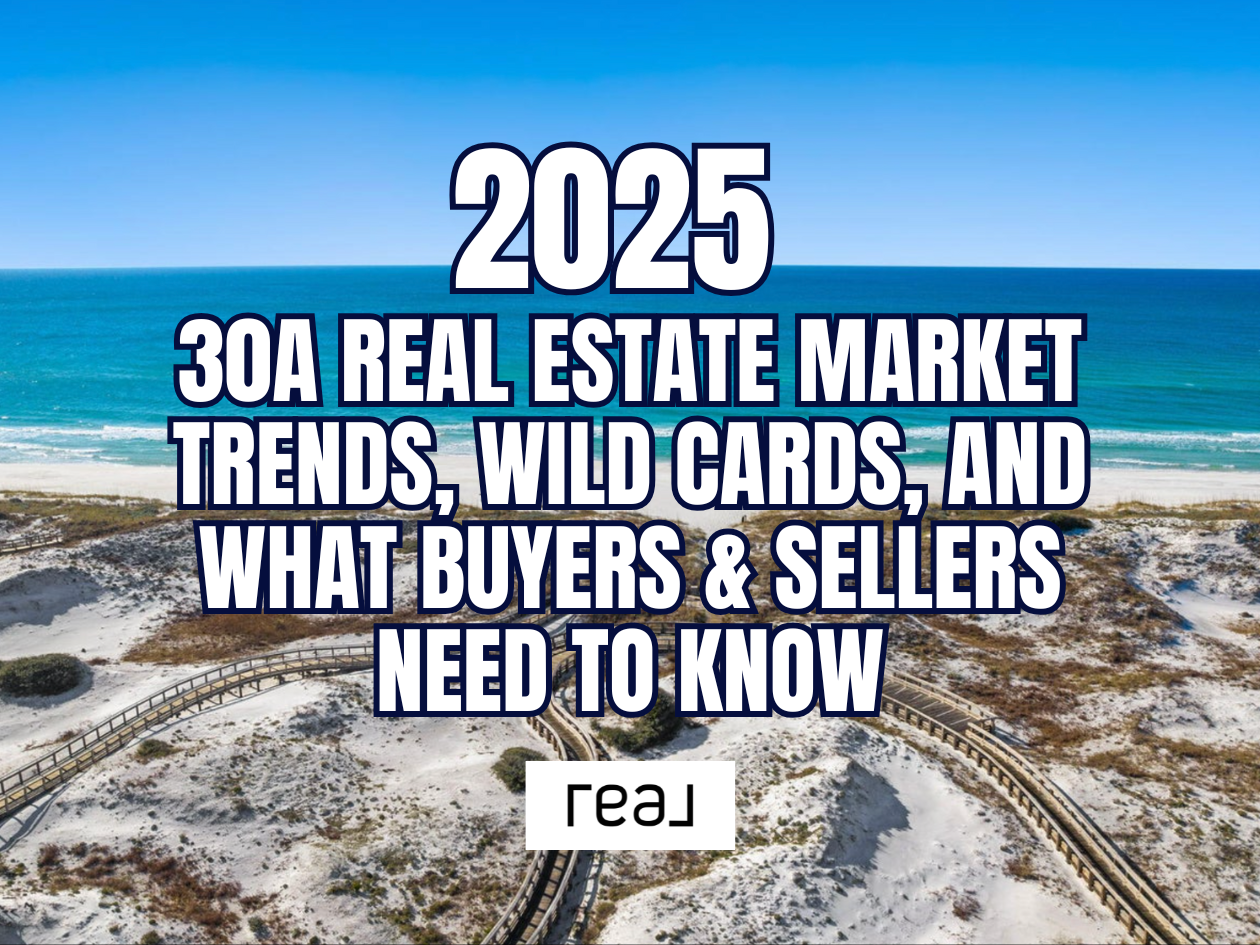 2025 30A Real Estate Market: Trends, Wild Cards, and What Buyers & Sellers Need to Know